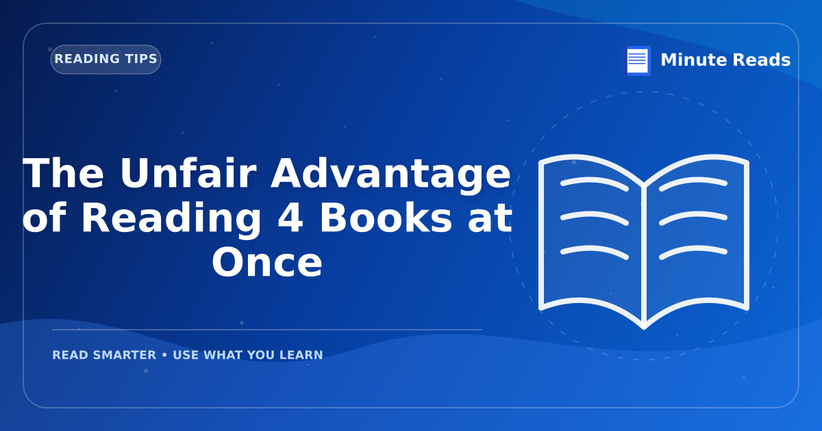 The Unfair Advantage of Reading 4 Books at Once — MinuteReads blog thumbnail