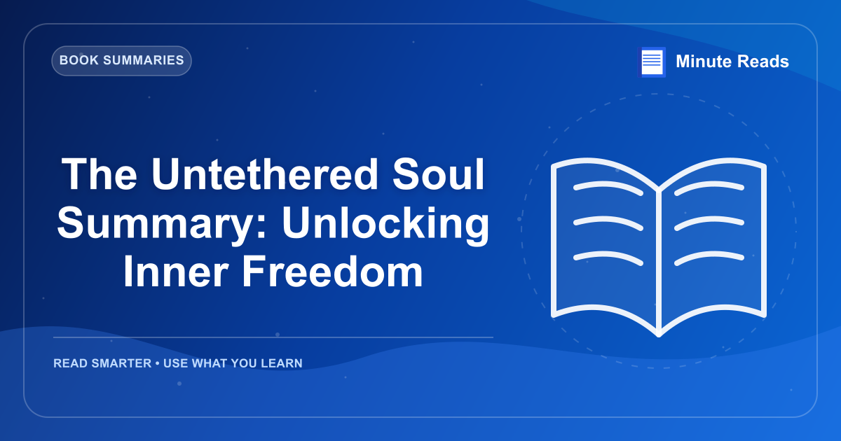 The Untethered Soul Summary: Unlocking Inner Freedom — MinuteReads blog thumbnail