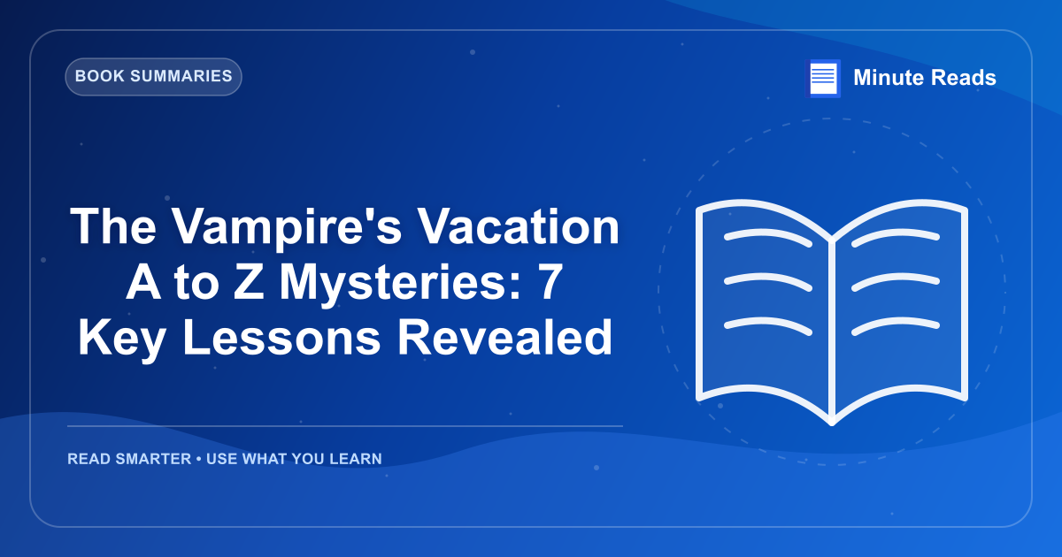 The Vampire's Vacation A to Z Mysteries: 7 Key Lessons Revealed — MinuteReads blog thumbnail
