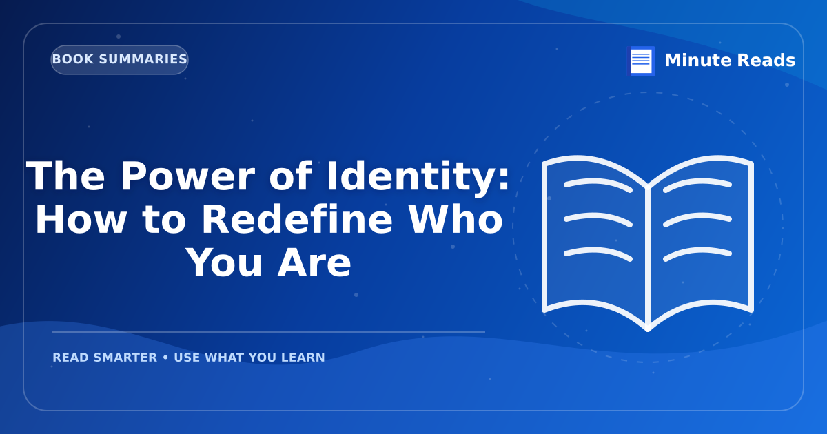 The Power of Identity: How to Redefine Who You Are — MinuteReads blog thumbnail