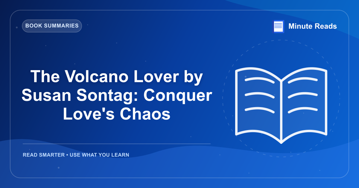 The Volcano Lover by Susan Sontag: Conquer Love's Chaos — MinuteReads blog thumbnail