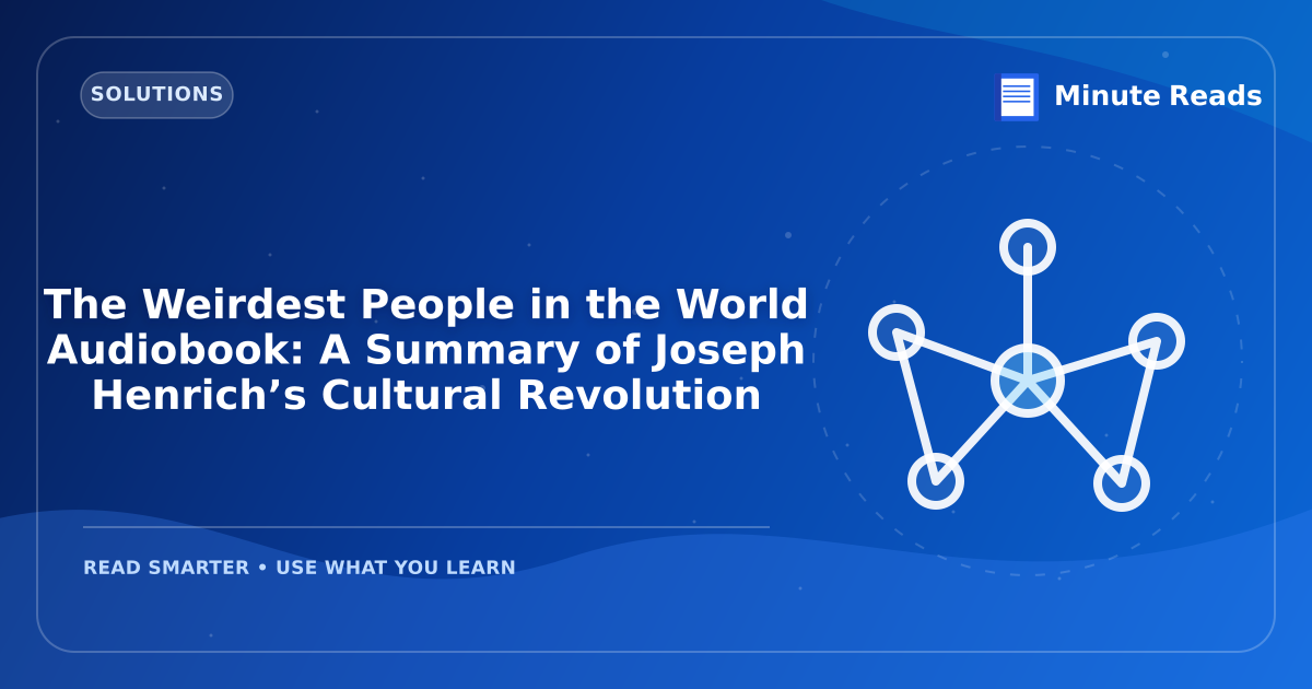The Weirdest People in the World Audiobook: A Summary of Joseph Henrich’s Cultural Revolution — MinuteReads blog thumbnail
