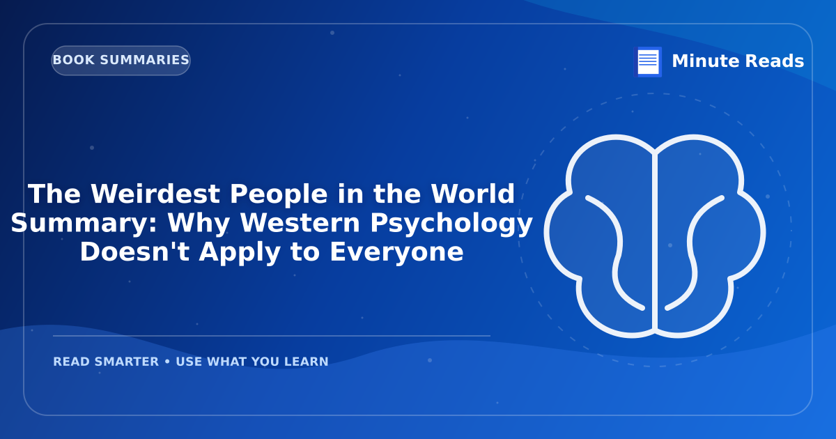 The Weirdest People in the World Summary: Why Western Psychology Doesn't Apply to Everyone — MinuteReads blog thumbnail