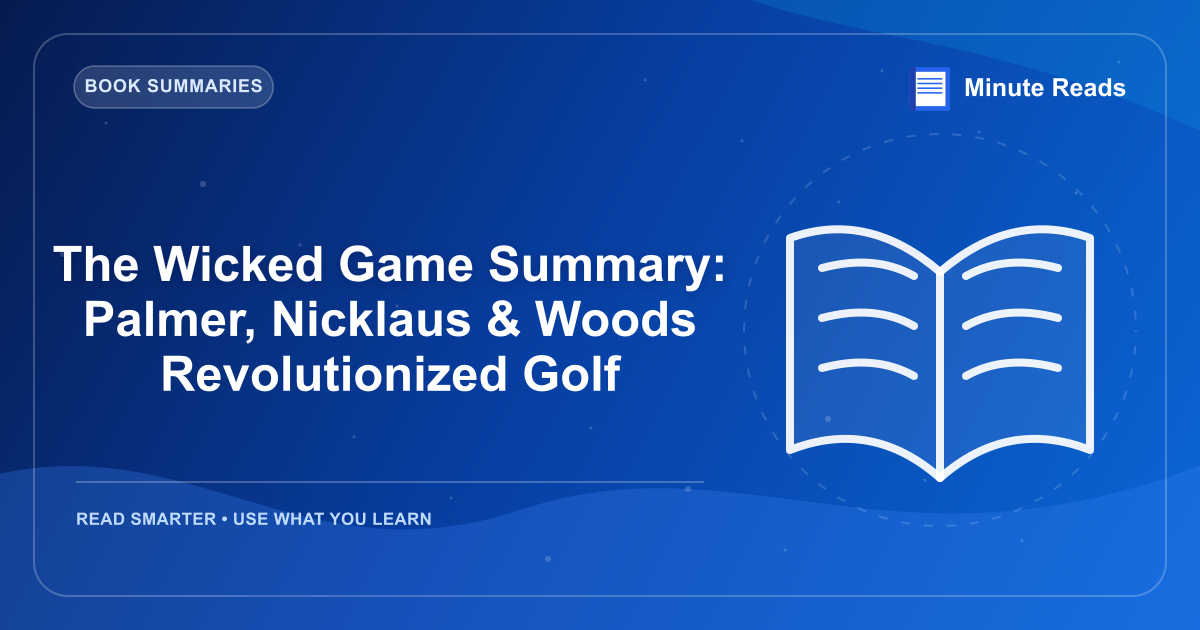 The Wicked Game Summary: Palmer, Nicklaus & Woods Revolutionized Golf — MinuteReads blog thumbnail