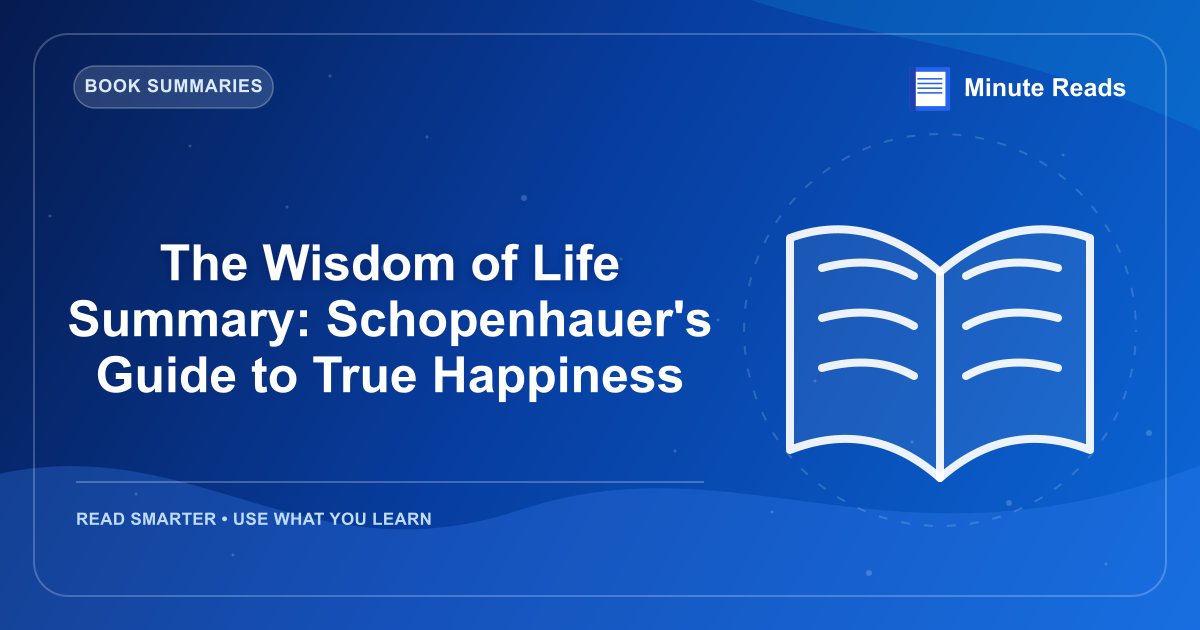 The Wisdom of Life Summary: Schopenhauer's Guide to True Happiness — MinuteReads blog thumbnail