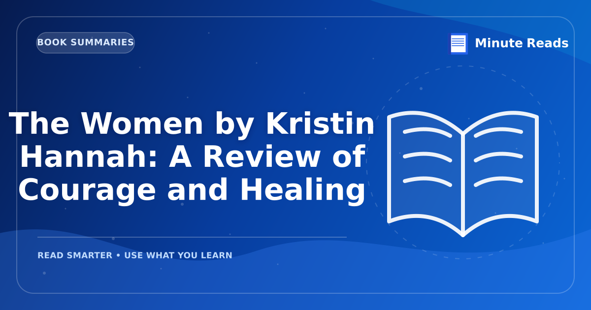 The Women by Kristin Hannah: A Review of Courage and Healing — MinuteReads blog thumbnail
