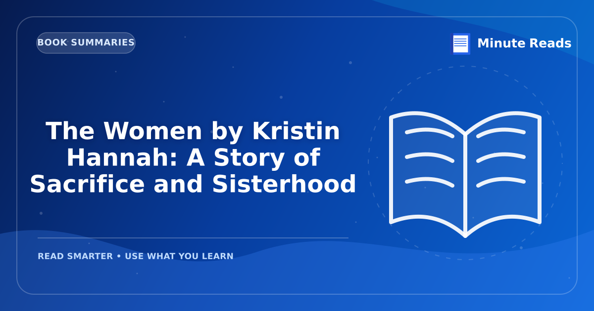 The Women by Kristin Hannah: A Story of Sacrifice and Sisterhood — MinuteReads blog thumbnail