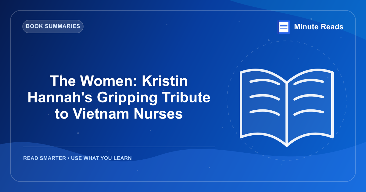 The Women: Kristin Hannah's Gripping Tribute to Vietnam Nurses — MinuteReads blog thumbnail
