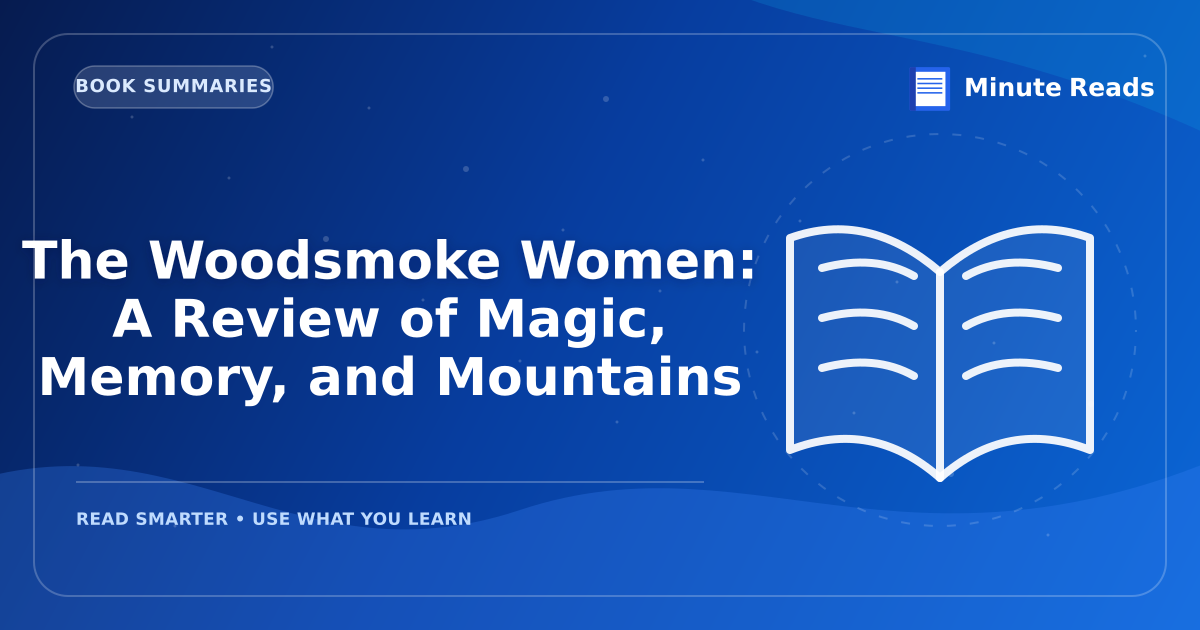 The Woodsmoke Women: A Review of Magic, Memory, and Mountains — MinuteReads blog thumbnail