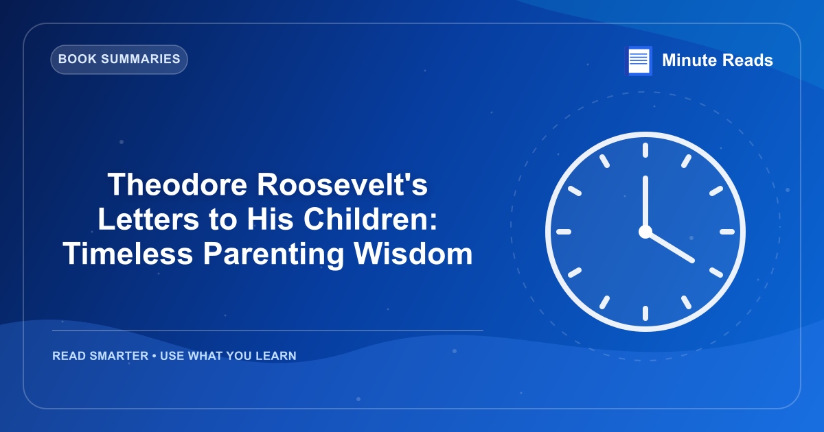 Theodore Roosevelt's Letters to His Children: Timeless Parenting Wisdom — MinuteReads blog thumbnail
