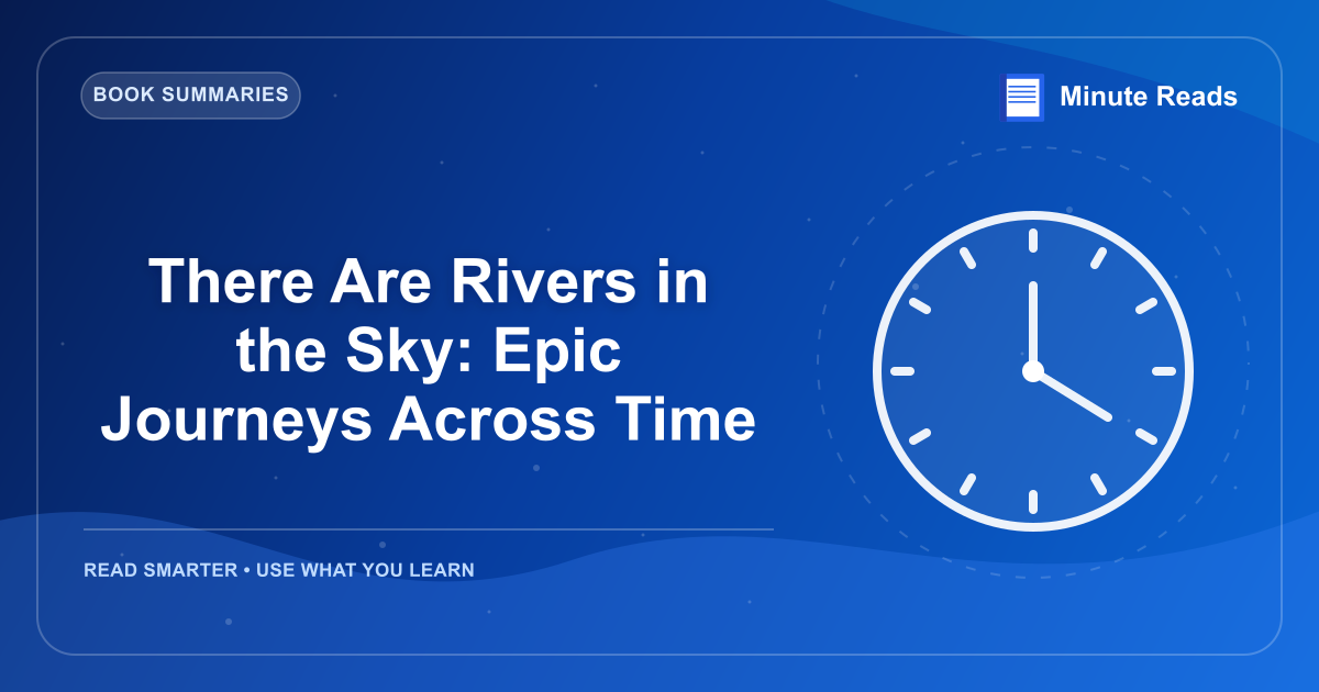 There Are Rivers in the Sky: Epic Journeys Across Time — MinuteReads blog thumbnail