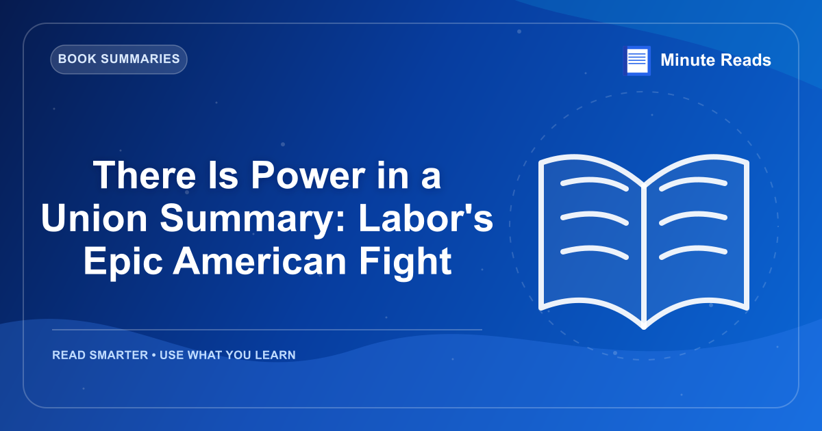 There Is Power in a Union Summary: Labor's Epic American Fight — MinuteReads blog thumbnail