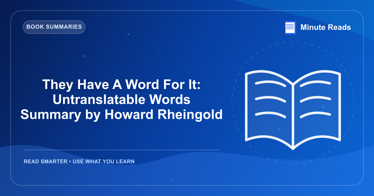 They Have A Word For It: Untranslatable Words Summary by Howard Rheingold — MinuteReads blog thumbnail