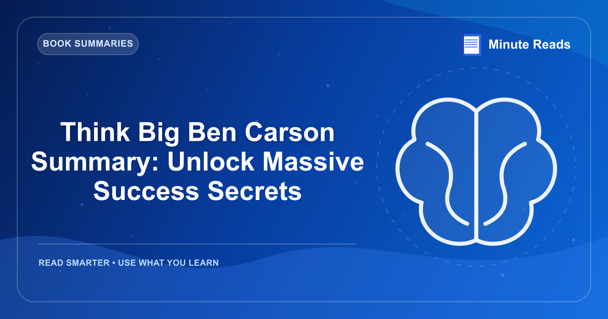 Think Big Ben Carson Summary: Unlock Massive Success Secrets — MinuteReads blog thumbnail