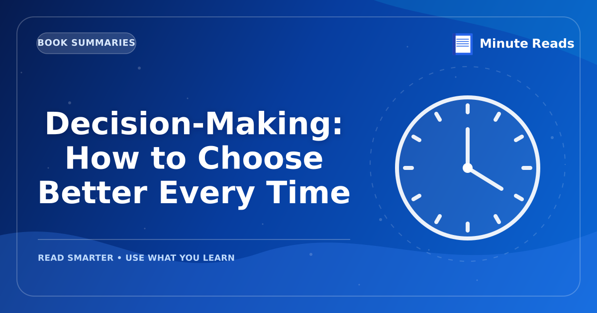 Decision-Making: How to Choose Better Every Time — MinuteReads blog thumbnail