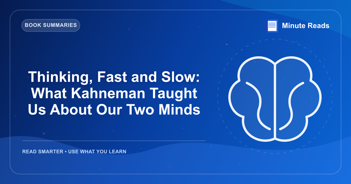 Thinking, Fast and Slow: What Kahneman Taught Us About Our Two Minds — MinuteReads blog thumbnail