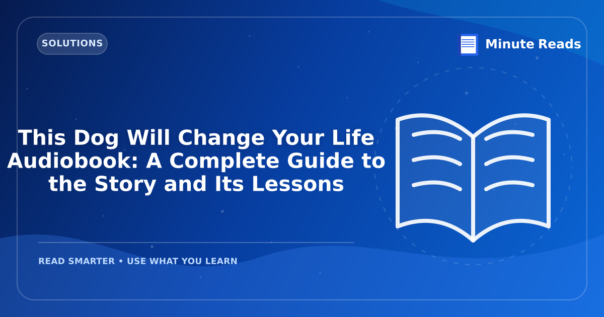 This Dog Will Change Your Life Audiobook: A Complete Guide to the Story and Its Lessons — MinuteReads blog thumbnail