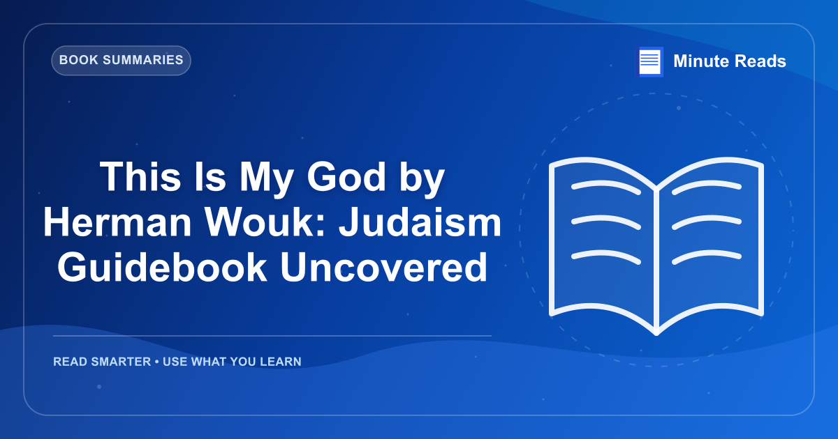 This Is My God by Herman Wouk: Judaism Guidebook Uncovered — MinuteReads blog thumbnail