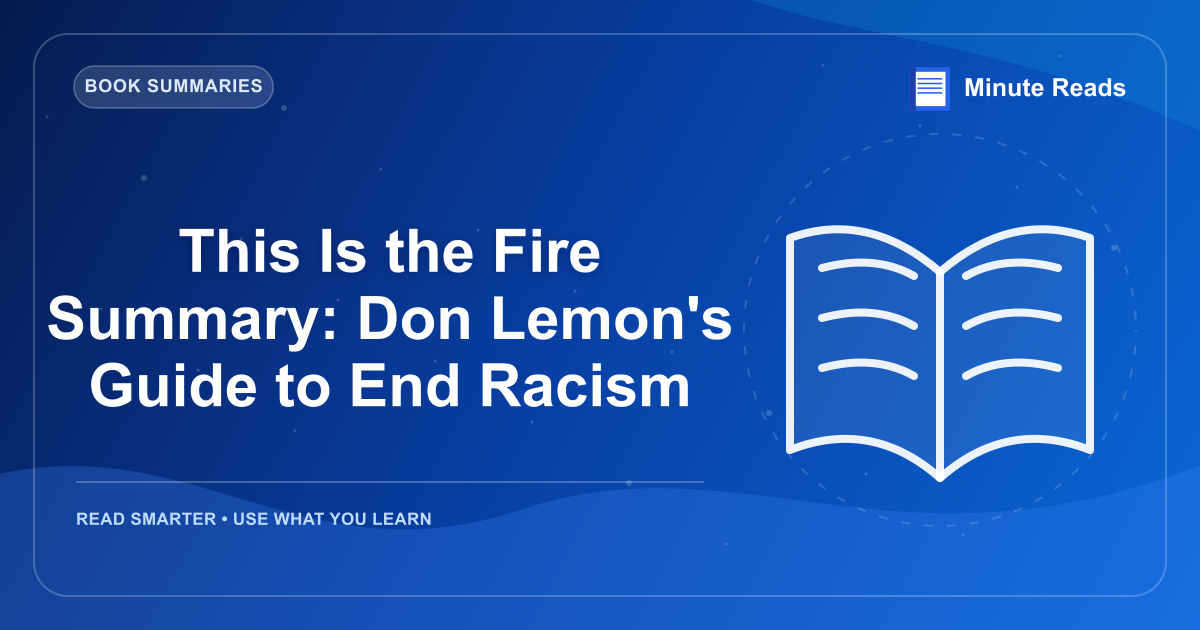This Is the Fire Summary: Don Lemon's Guide to End Racism — MinuteReads blog thumbnail