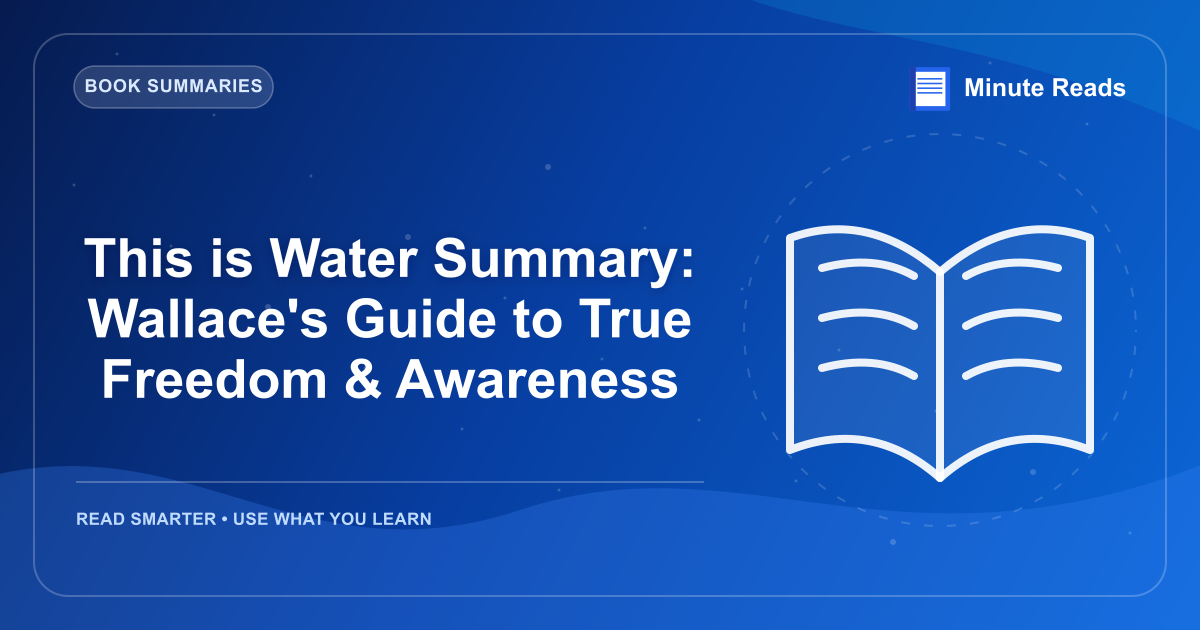 This is Water Summary: Wallace's Guide to True Freedom & Awareness — MinuteReads blog thumbnail