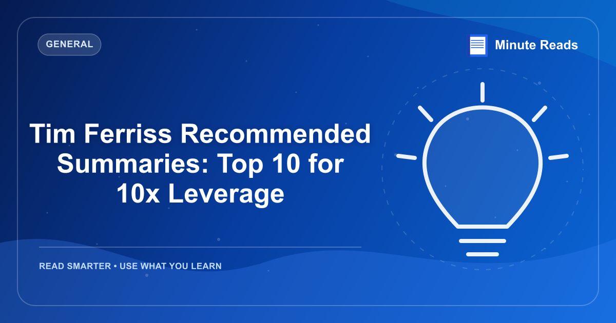 Tim Ferriss Recommended Summaries: Top 10 for 10x Leverage — MinuteReads blog thumbnail