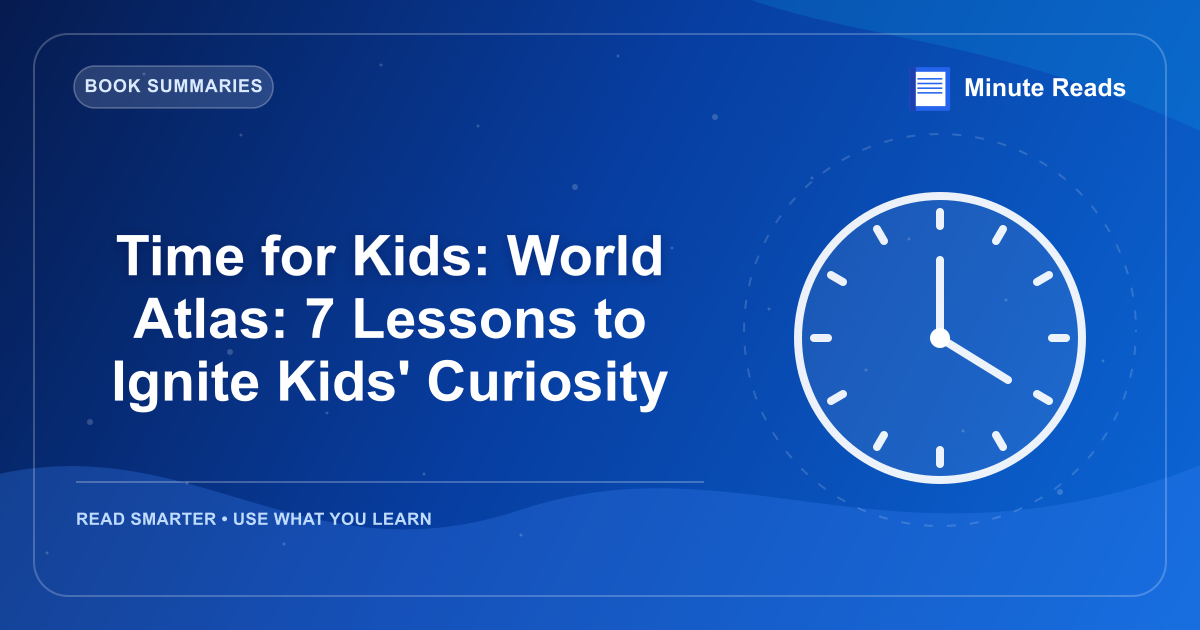 Time for Kids: World Atlas: 7 Lessons to Ignite Kids' Curiosity — MinuteReads blog thumbnail