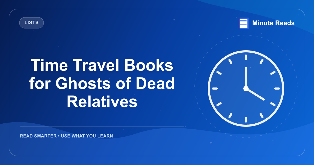 Time Travel Books for Ghosts of Dead Relatives — MinuteReads blog thumbnail