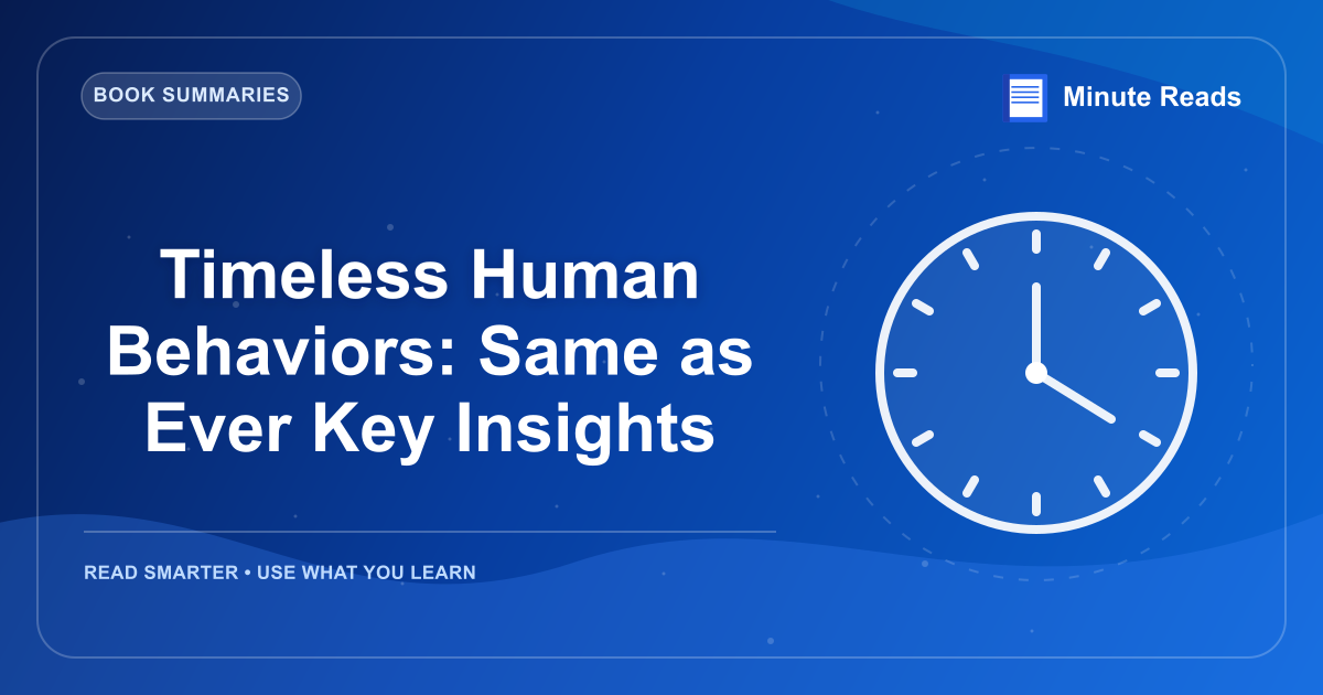 Timeless Human Behaviors: Same as Ever Key Insights — MinuteReads blog thumbnail