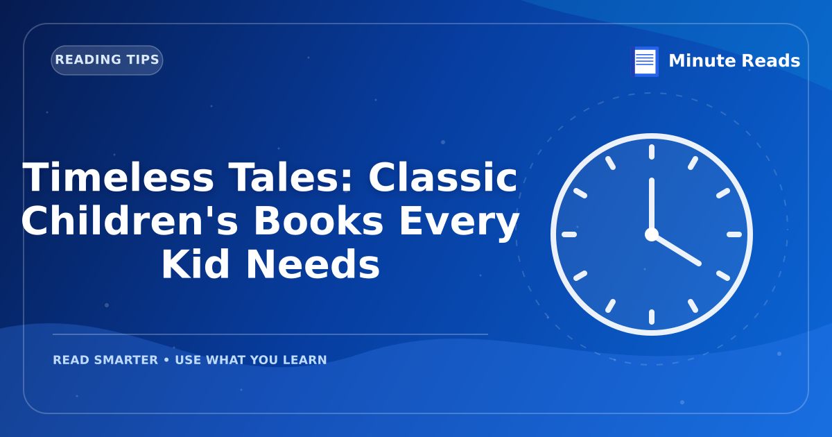 Timeless Tales: Classic Children's Books Every Kid Needs — MinuteReads blog thumbnail