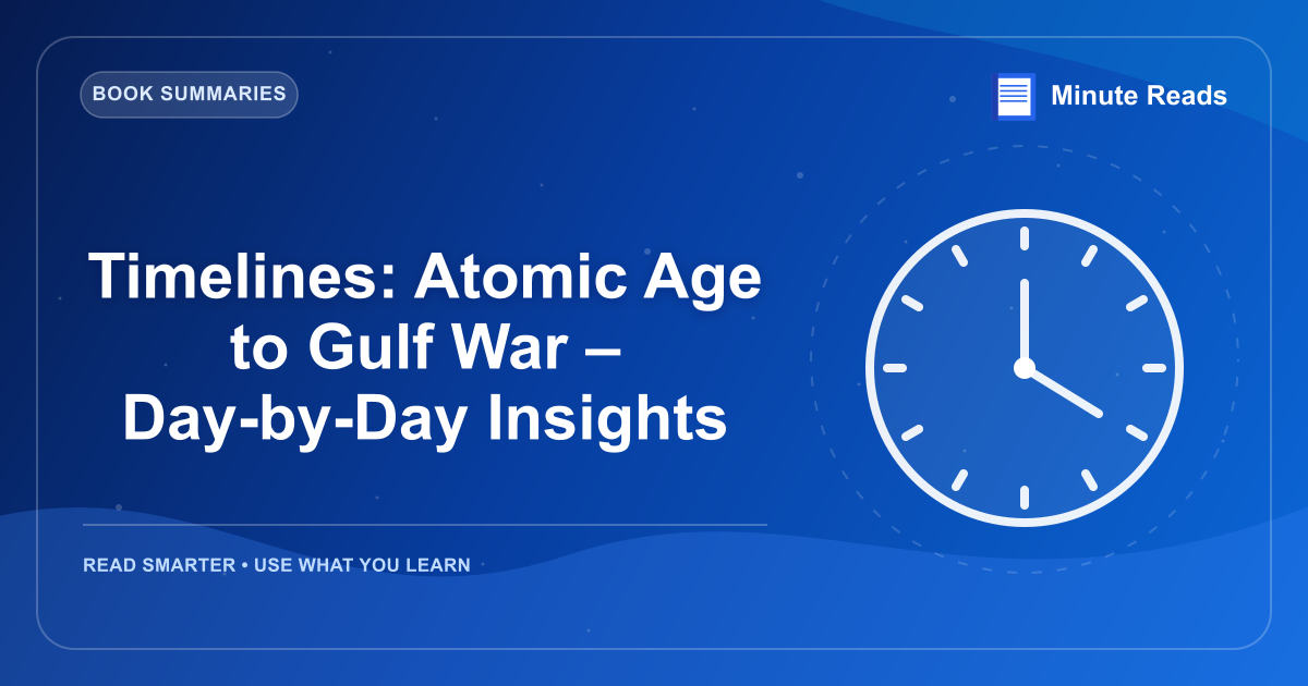 Timelines: Atomic Age to Gulf War – Day-by-Day Insights — MinuteReads blog thumbnail