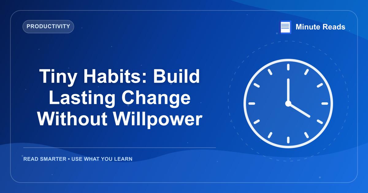 Tiny Habits: Build Lasting Change Without Willpower — MinuteReads blog thumbnail