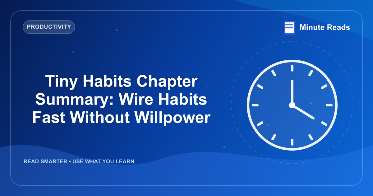 Tiny Habits Chapter Summary: Wire Habits Fast Without Willpower — MinuteReads blog thumbnail
