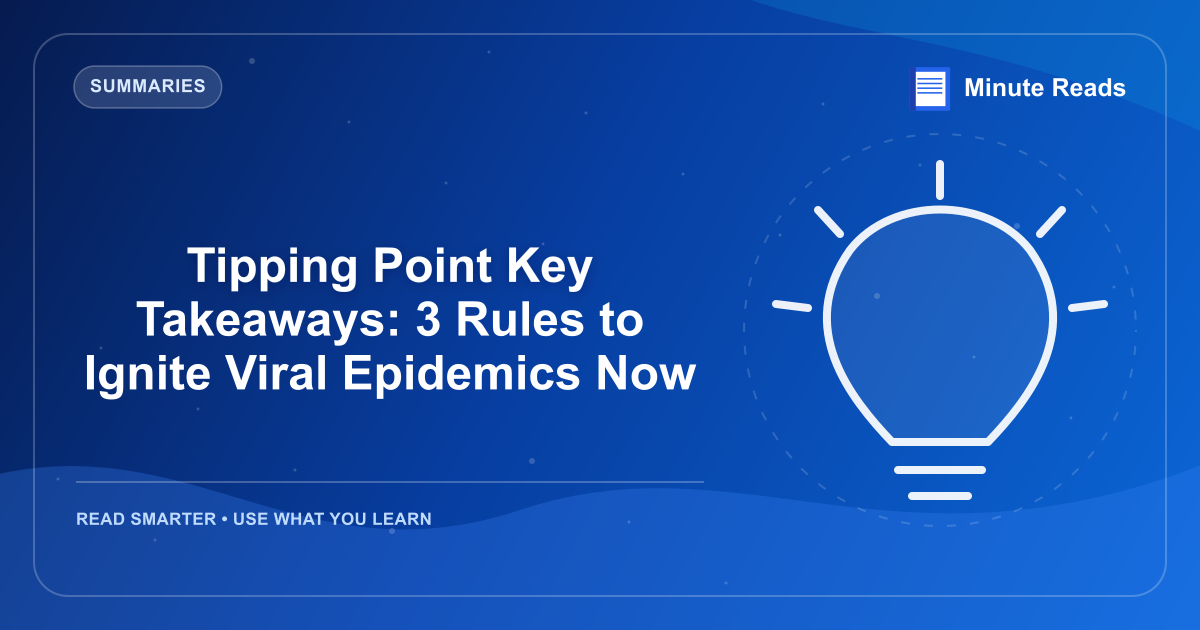 Tipping Point Key Takeaways: 3 Rules to Ignite Viral Epidemics Now — MinuteReads blog thumbnail