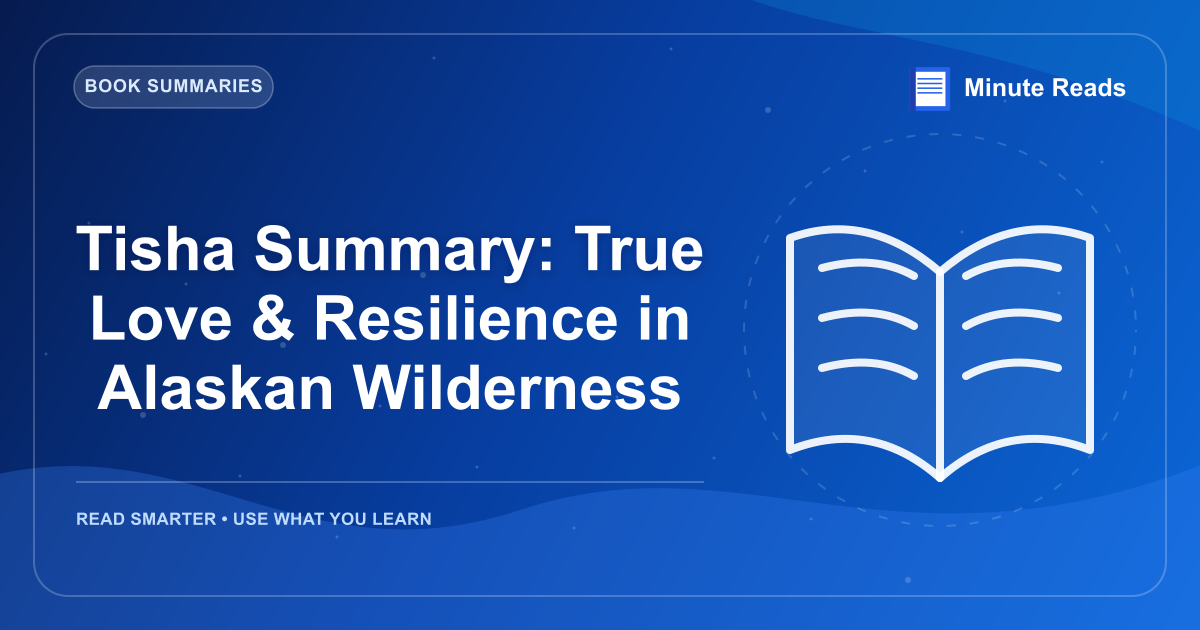 Tisha Summary: True Love & Resilience in Alaskan Wilderness — MinuteReads blog thumbnail