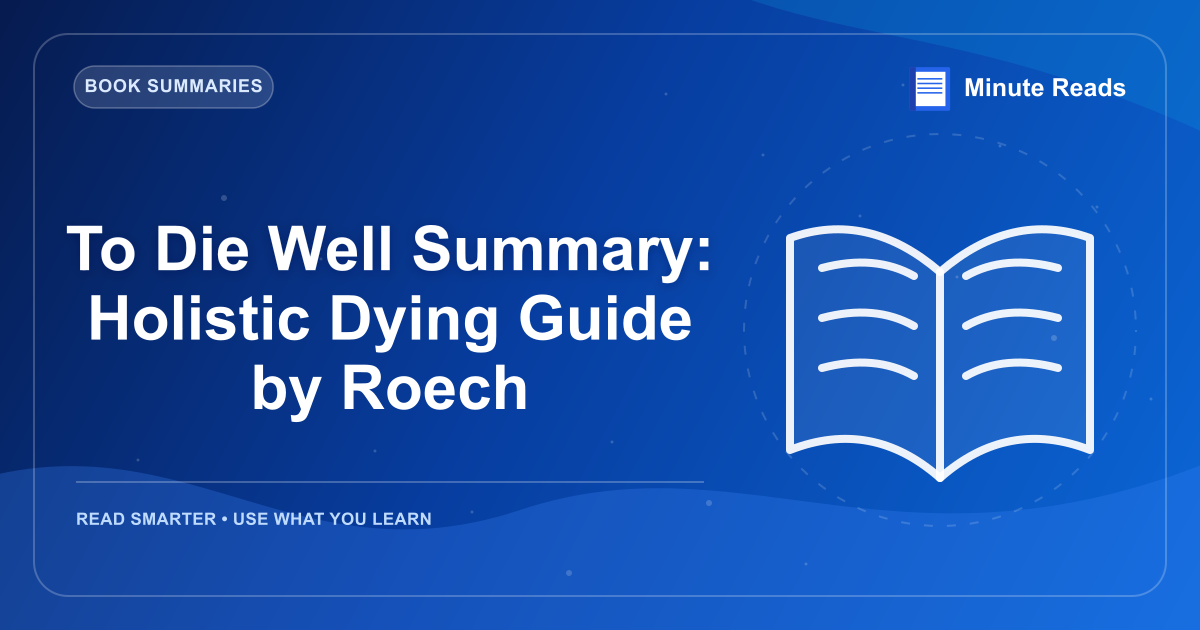 To Die Well Summary: Holistic Dying Guide by Roech — MinuteReads blog thumbnail