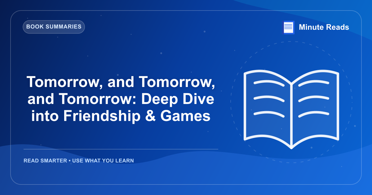Tomorrow, and Tomorrow, and Tomorrow: Deep Dive into Friendship & Games — MinuteReads blog thumbnail