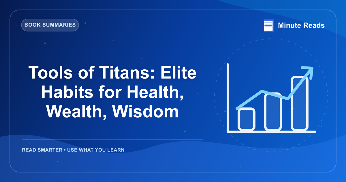 Tools of Titans: Elite Habits for Health, Wealth, Wisdom — MinuteReads blog thumbnail