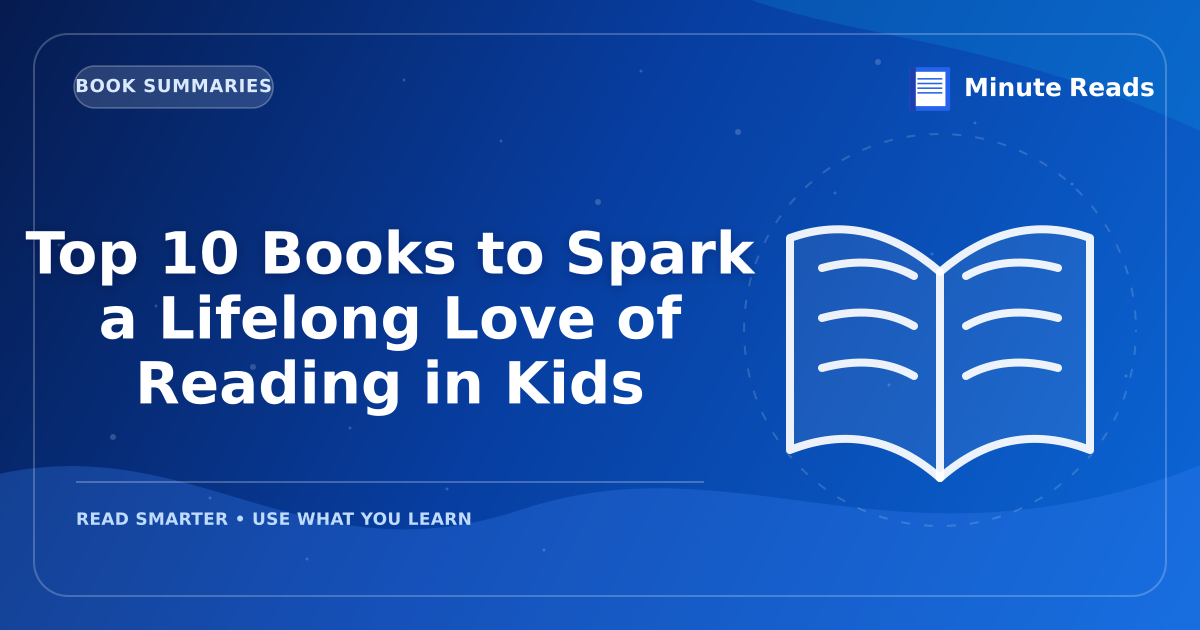 Top 10 Books to Spark a Lifelong Love of Reading in Kids — MinuteReads blog thumbnail