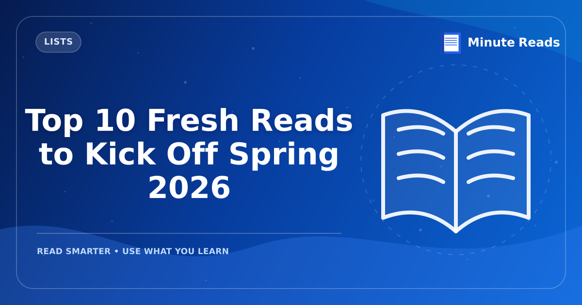 Top 10 Fresh Reads to Kick Off Spring 2026 — MinuteReads blog thumbnail