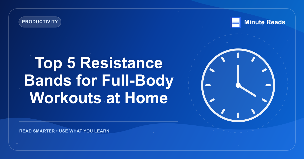 Top 5 Resistance Bands for Full-Body Workouts at Home — MinuteReads blog thumbnail