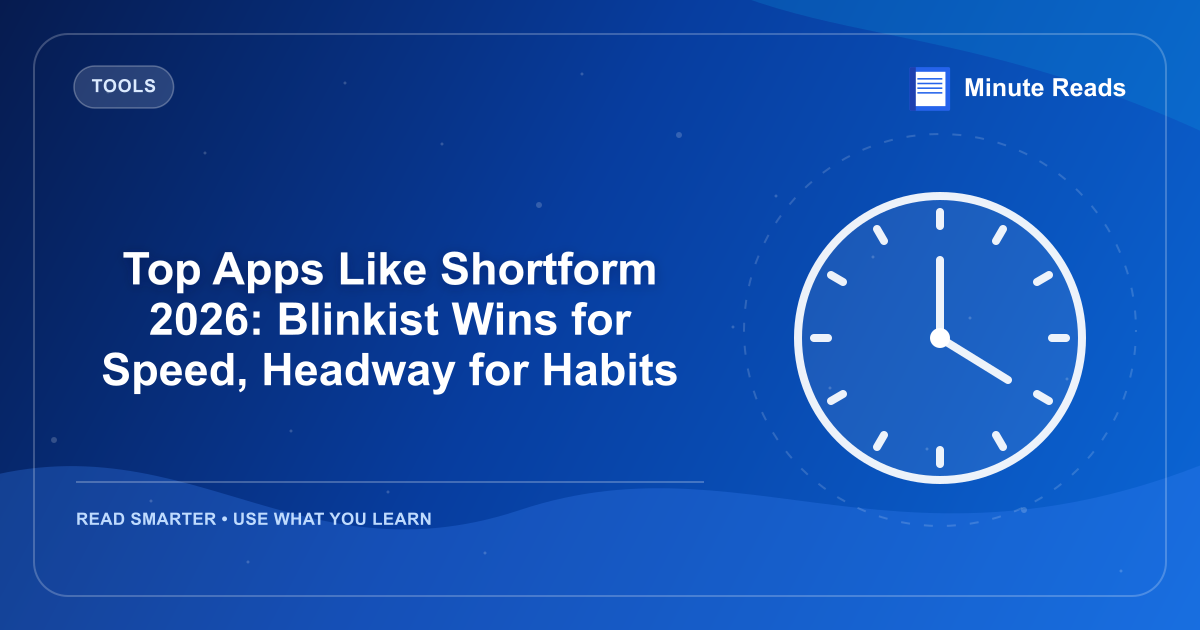Top Apps Like Shortform 2026: Blinkist Wins for Speed, Headway for Habits — MinuteReads blog thumbnail