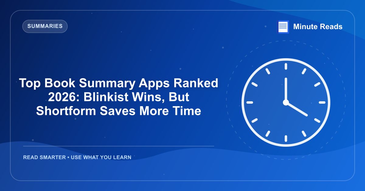 Top Book Summary Apps Ranked 2026: Blinkist Wins, But Shortform Saves More Time — MinuteReads blog thumbnail