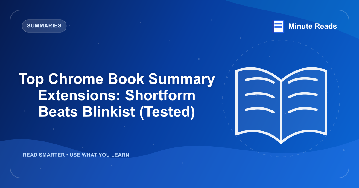 Top Chrome Book Summary Extensions: Shortform Beats Blinkist (Tested) — MinuteReads blog thumbnail