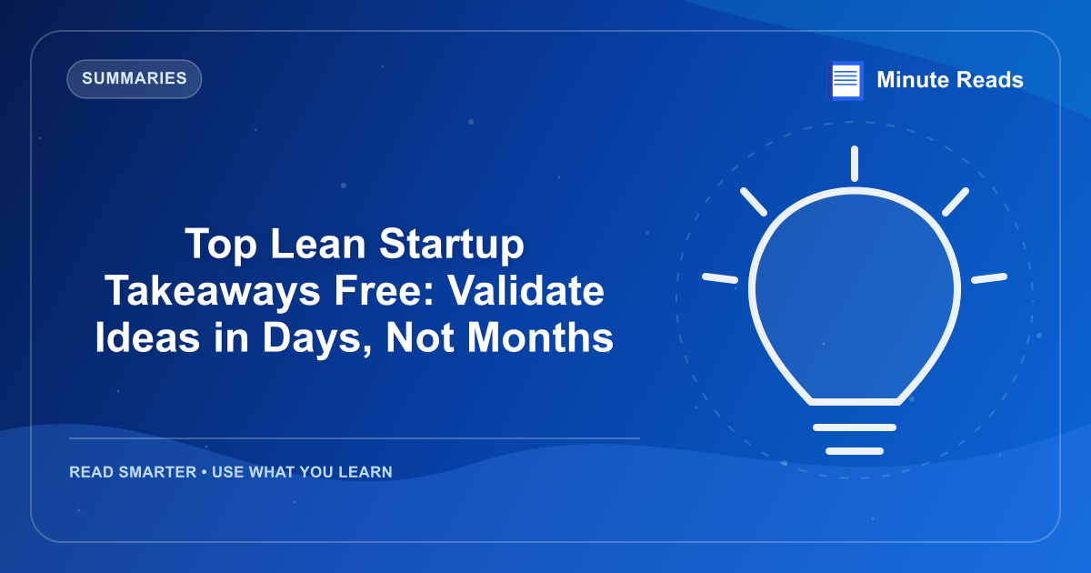 Top Lean Startup Takeaways Free: Validate Ideas in Days, Not Months — MinuteReads blog thumbnail