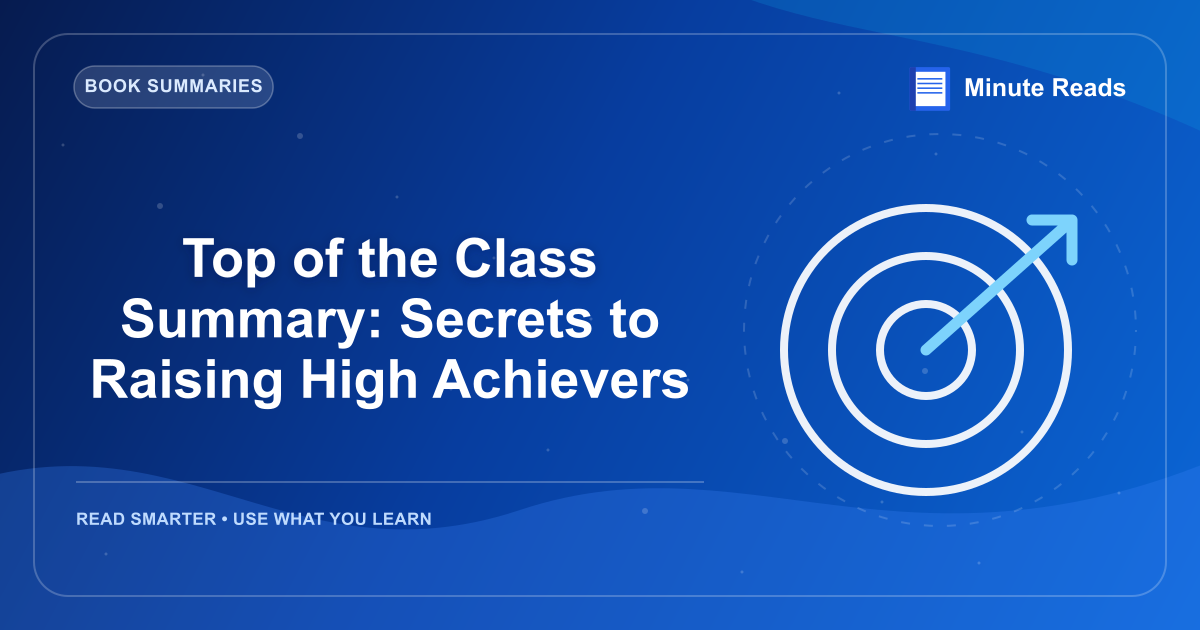 Top of the Class Summary: Secrets to Raising High Achievers — MinuteReads blog thumbnail