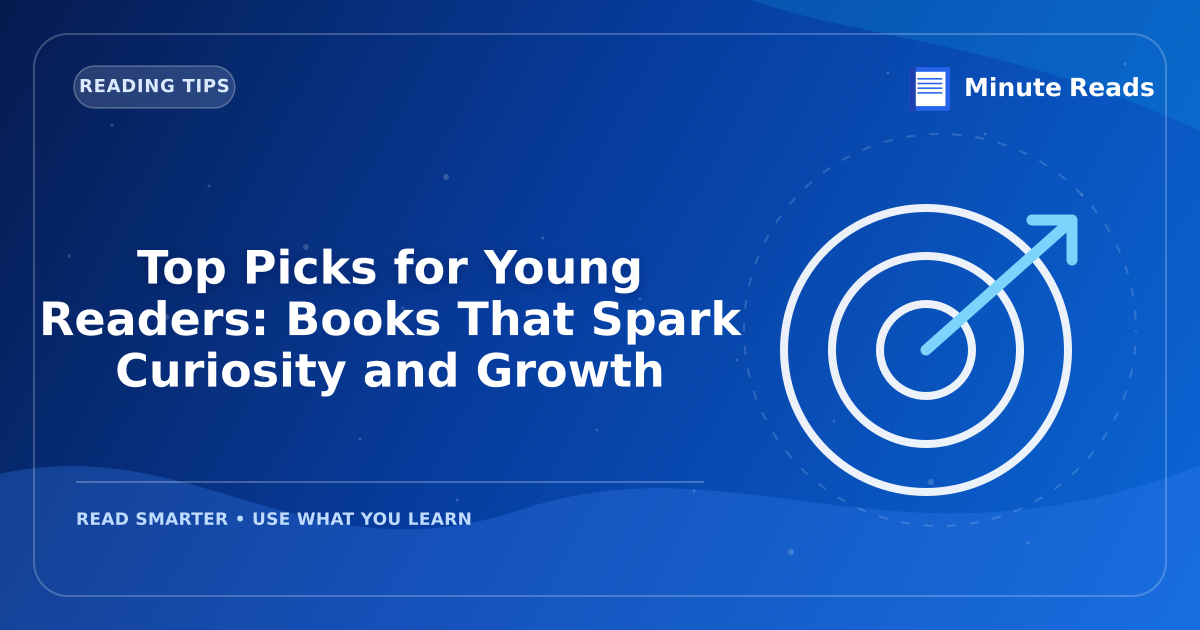 Top Picks for Young Readers: Books That Spark Curiosity and Growth — MinuteReads blog thumbnail