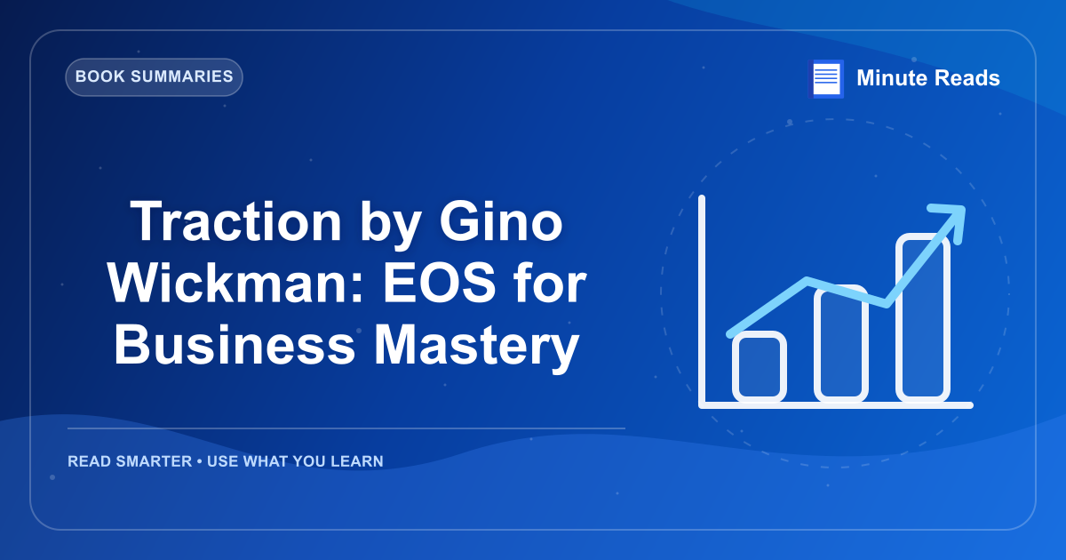 Traction by Gino Wickman: EOS for Business Mastery — MinuteReads blog thumbnail