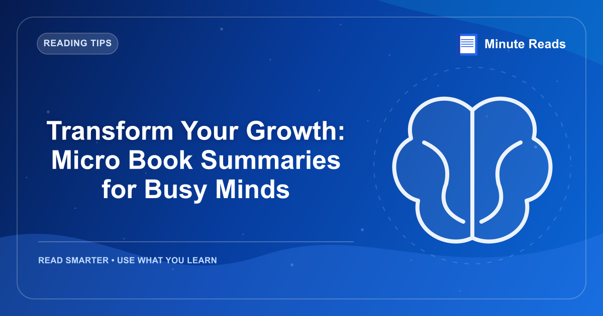 Transform Your Growth: Micro Book Summaries for Busy Minds — MinuteReads blog thumbnail