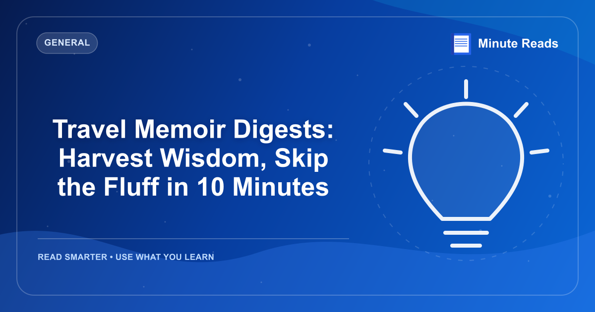 Travel Memoir Digests: Harvest Wisdom, Skip the Fluff in 10 Minutes — MinuteReads blog thumbnail