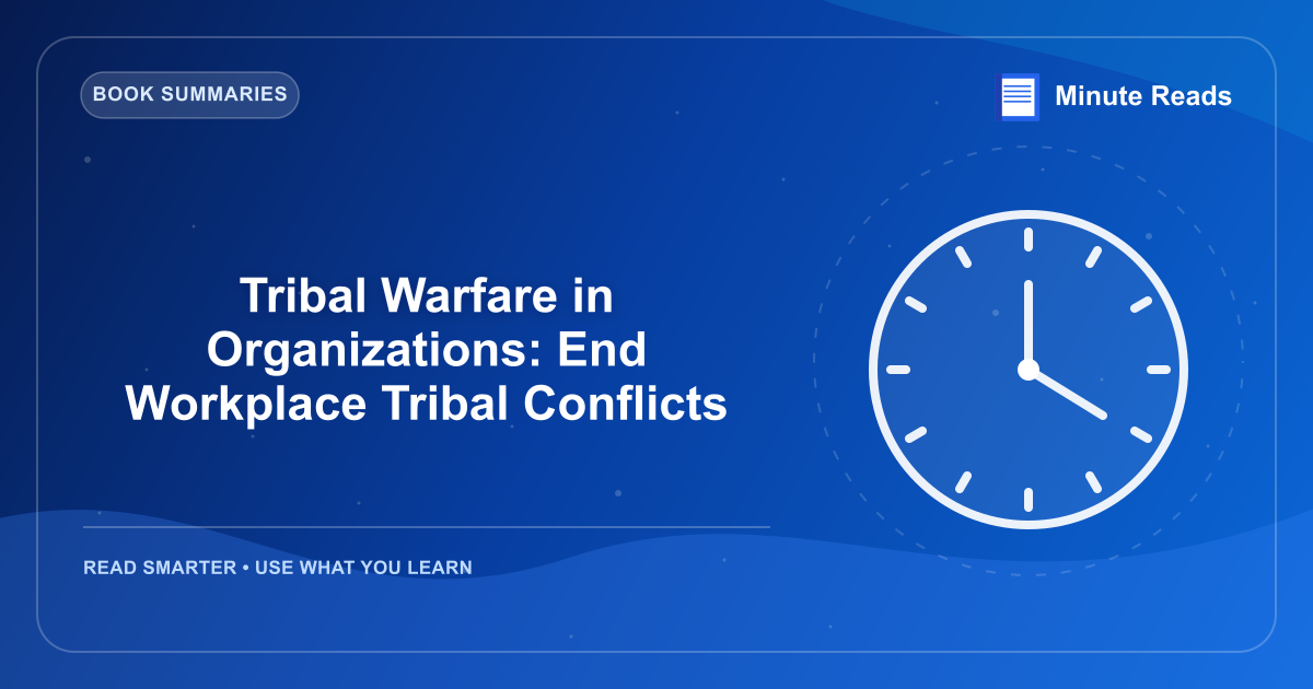 Tribal Warfare in Organizations: End Workplace Tribal Conflicts — MinuteReads blog thumbnail